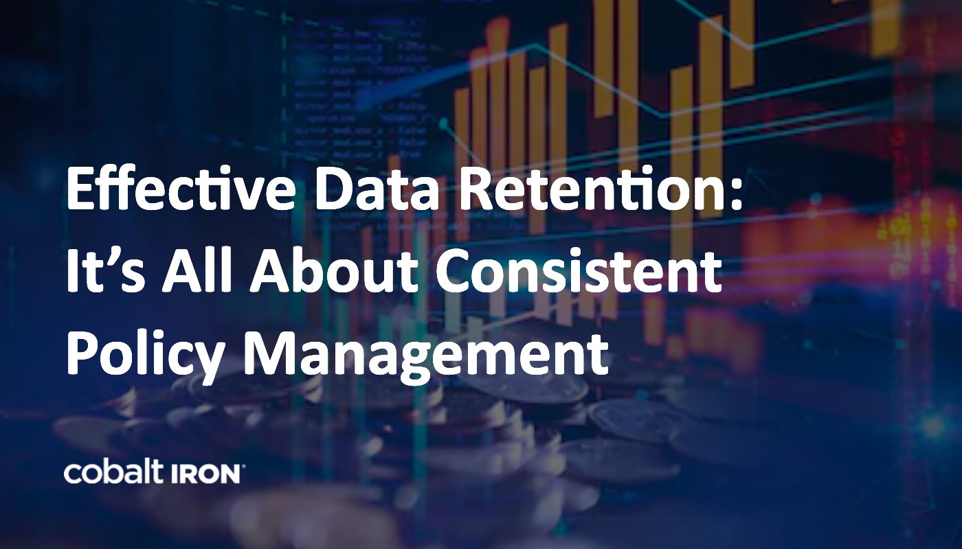 Effective Data Retention: It’s All About Consistent Policy Management